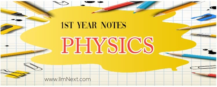 FSc 1st Year Physics Notes, MCQs, Exercise, Numerical - ilmnext